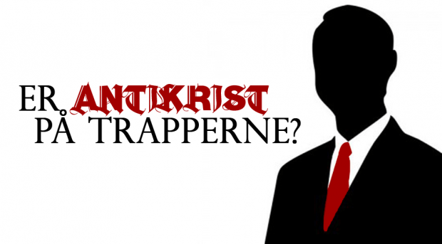 Er antikrist på trapperne? | SKRIFTEN