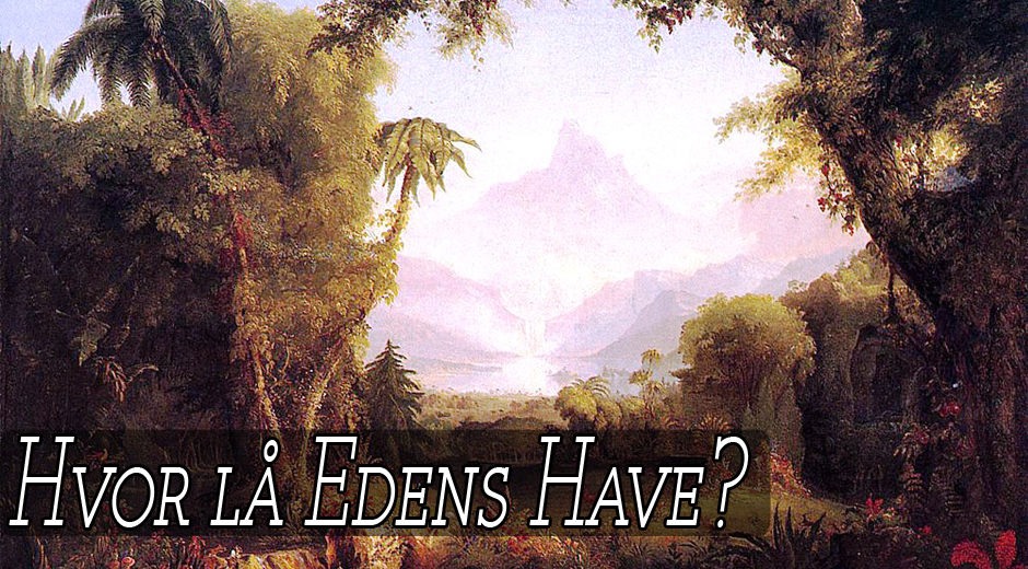 Hvor lå Edens Have? | SKRIFTEN